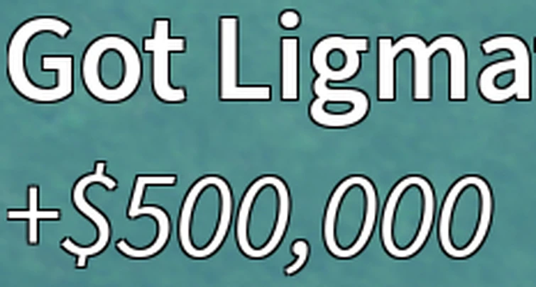 What’s ligma, and why does it give you so much money?? | Fandom