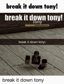 break it down tony! | Fandom