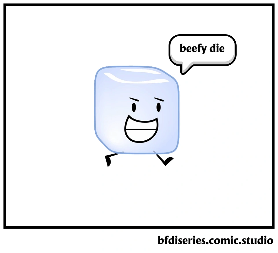 beefy die | Fandom