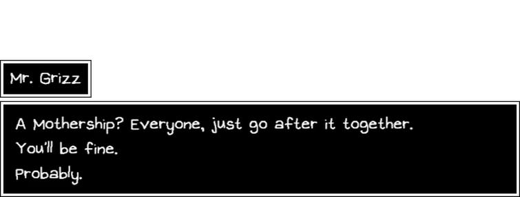 I used some of Mr. Grizz's quotes in OMORI-style dialogue boxes. | Fandom
