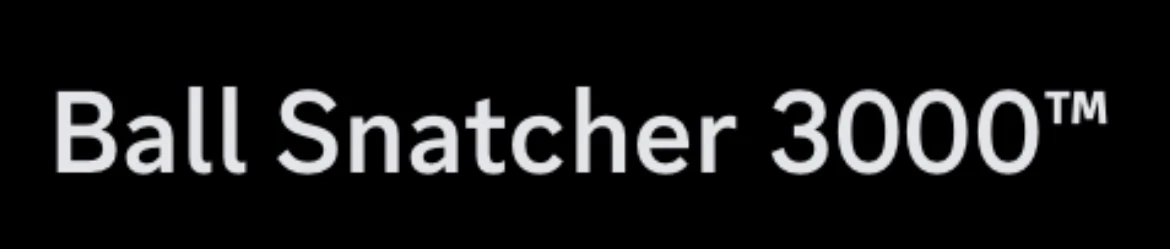 What do you think of the Ball Snatcher 3000™ | Fandom