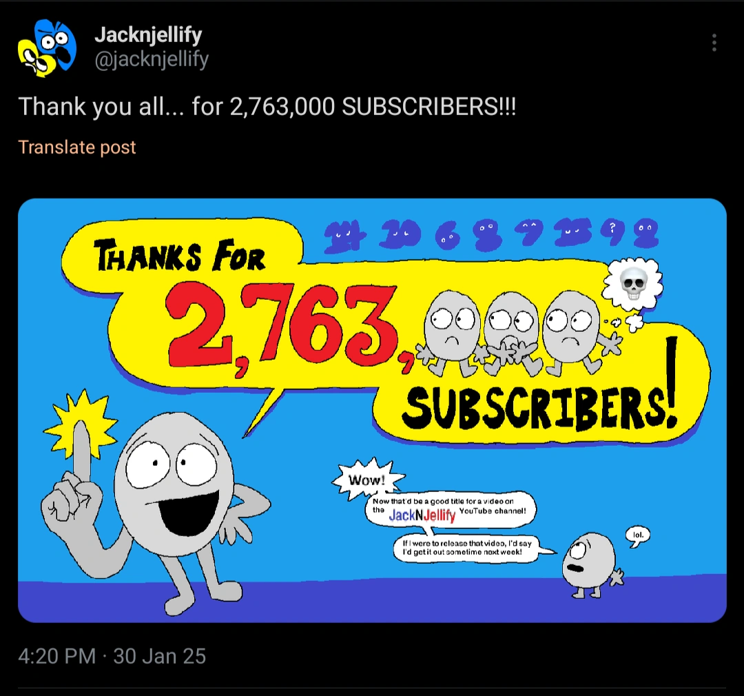 Thanks for 2,763,000 subscribers! (from Jacknjellify's Twitter) | Fandom
