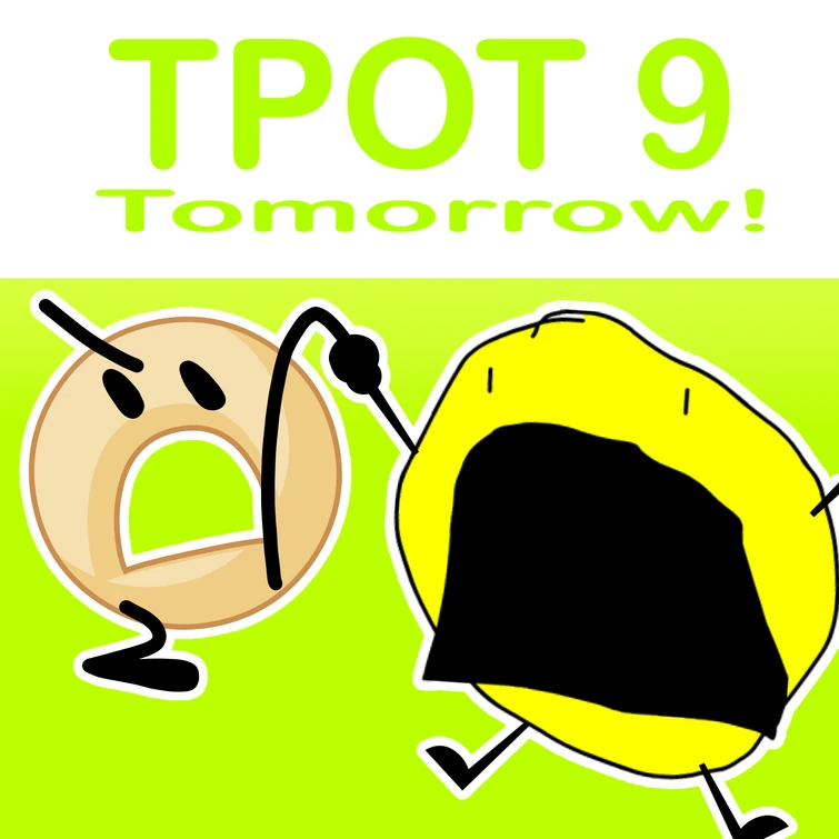 Made the TPOT 9 tomorrow post so I’ll make the today one | Fandom