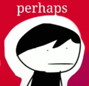 Perhaps | Fandom
