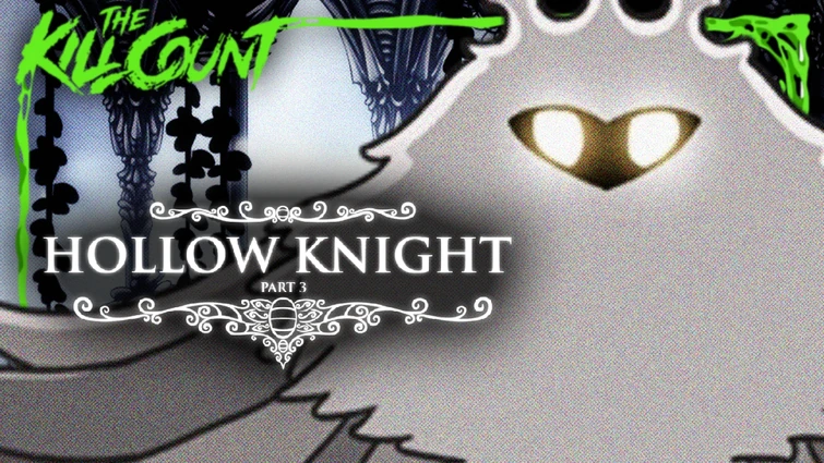 Hollow Knight | KILL COUNT GAMES [Part 3 of 3] | Fandom