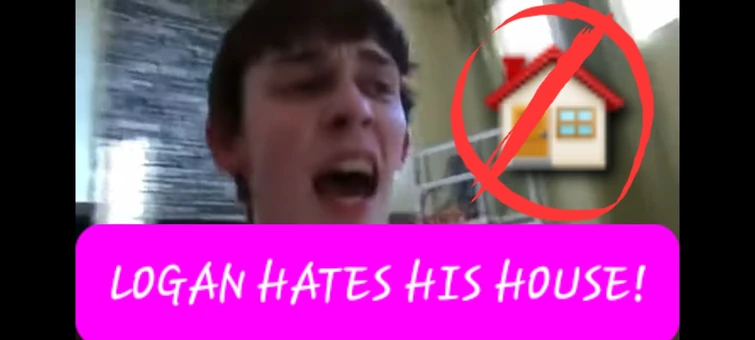 LOGAN HATES HIS HOUSE | Fandom