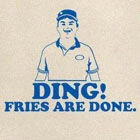 ding, fries are done!!!! | Fandom