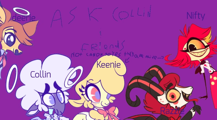 Ask Collin and friends! (Q&A) choose: Collin,keenie,niffty, deerie,or ...
