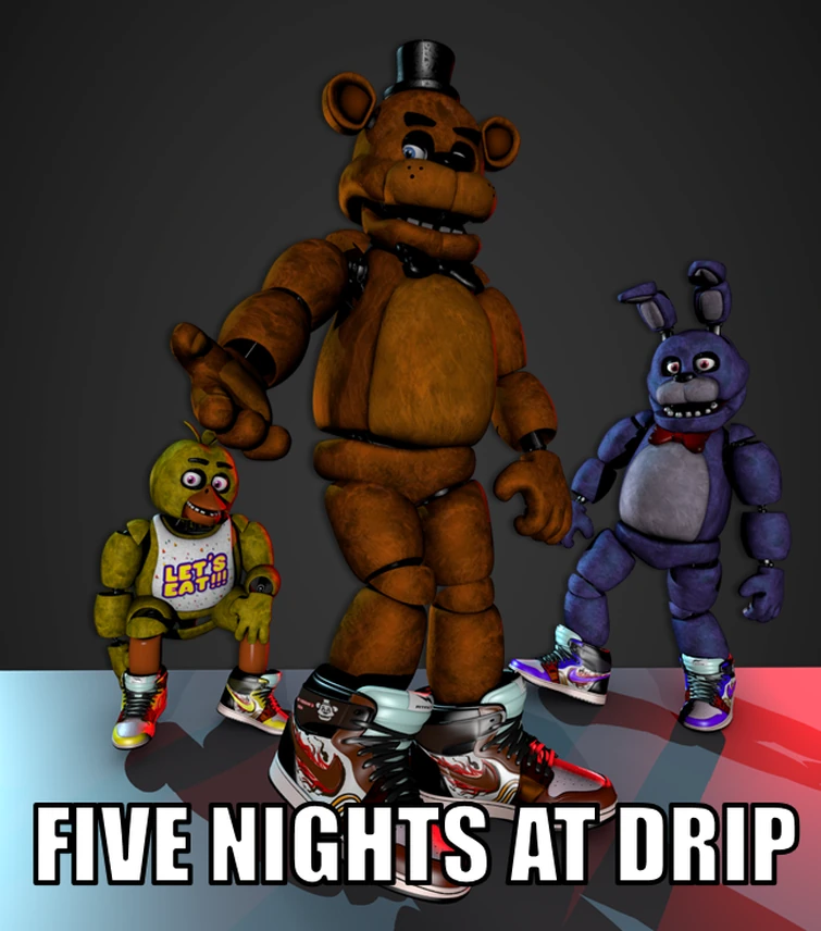 FIVE NIGHTS AT DRIP?! | Fandom