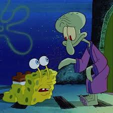 Squidward: None of this would be happening, if I only fed that snail ...