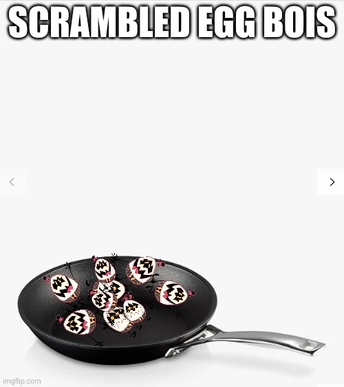 Who wants some Scrambled Egg Boiz | Fandom