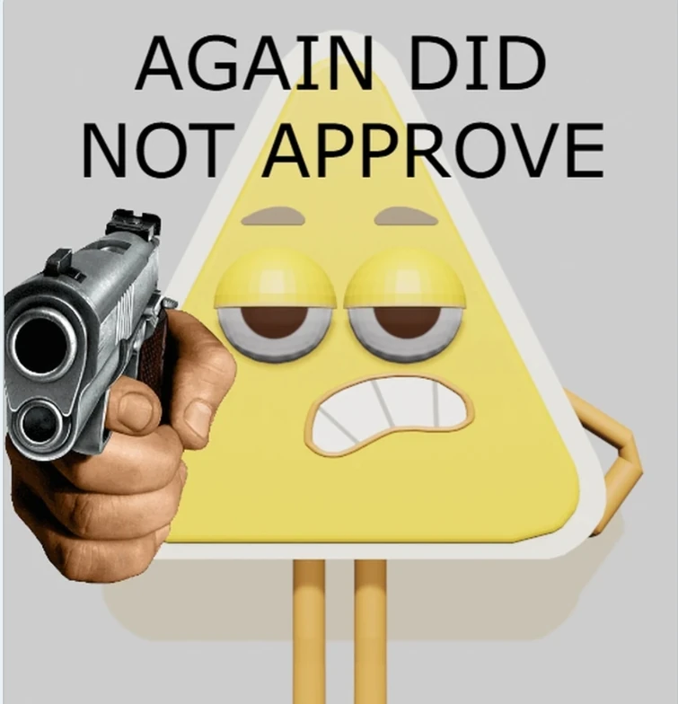 Send this image whenever someone sends the "Again did not approve ...