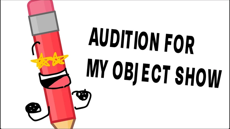 AUDITION FOR MY OBECT SHOW! | Fandom