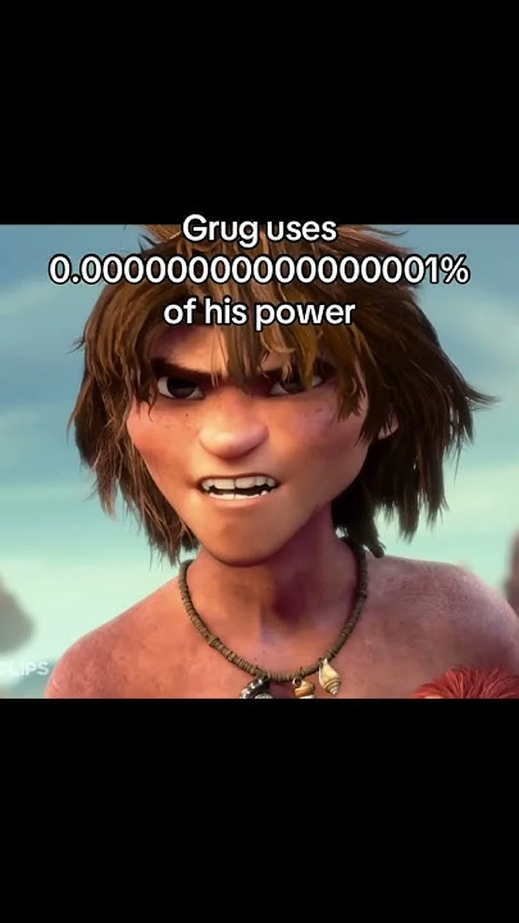 Nah this is grug 0% power | Fandom
