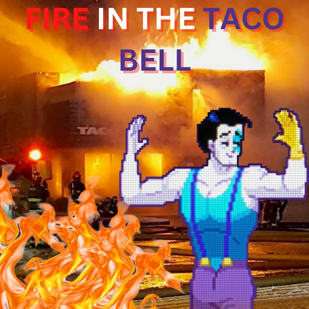 Fire in the Taco Bell | Fandom