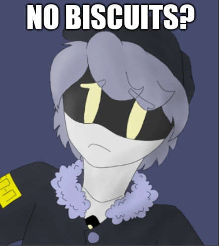 no biscuits? | Fandom