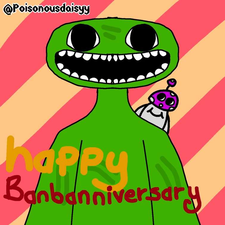 HAPPY BANBANNIVERSARY | Fandom