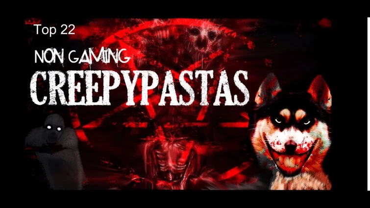 Tats TopVideo's Top 22 Non Gaming Creepypastas Retrospective! | Fandom