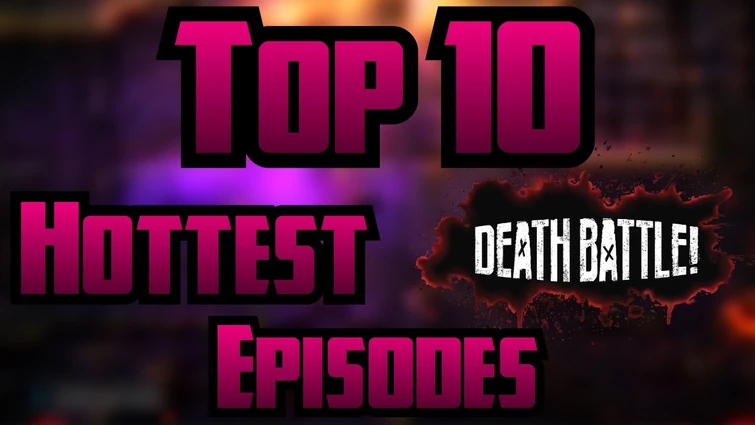 My top 10 hottest Death Battle episodes video is here! | Fandom