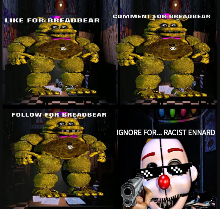 Breadbear and Racist Ennard | Fandom