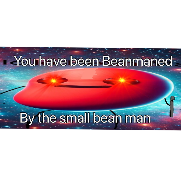 Bean Man finity. Bean Man meme: | Fandom
