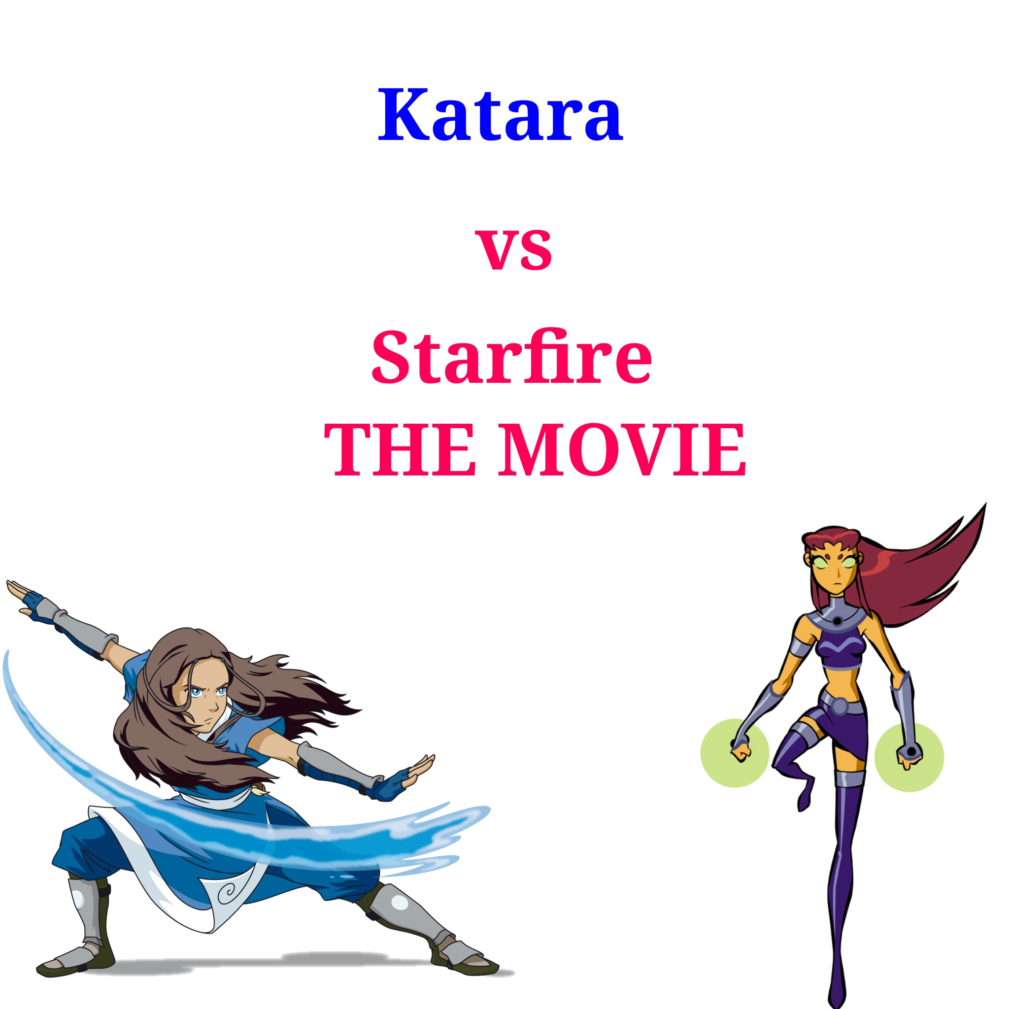 Katara vs Starfire: THE MOVIE | Fandom