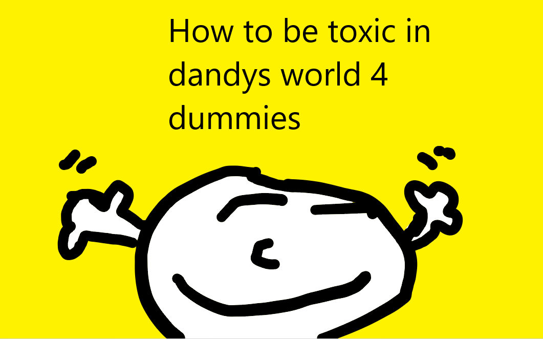 How to be toxic in dandys world for dummies | Fandom