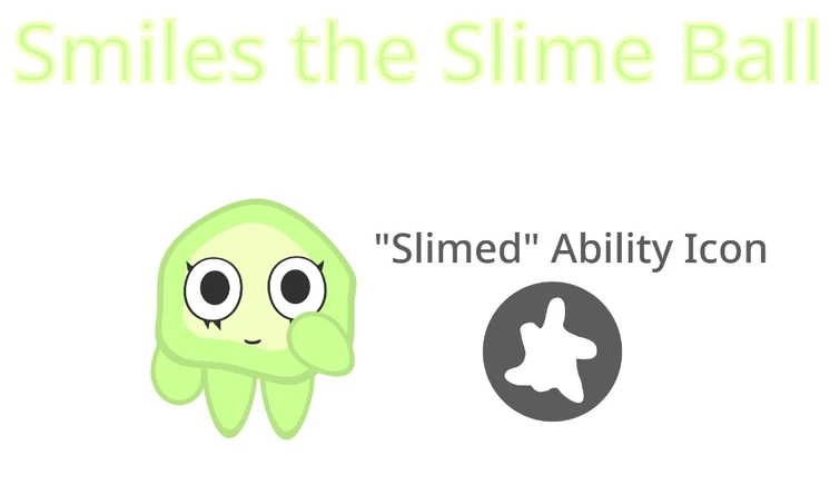 Smiles the Slime Ball [AGAIN] | Fandom
