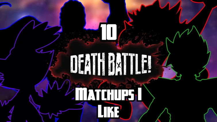 My video talking about 10 Death Battle matchups I like is here! | Fandom