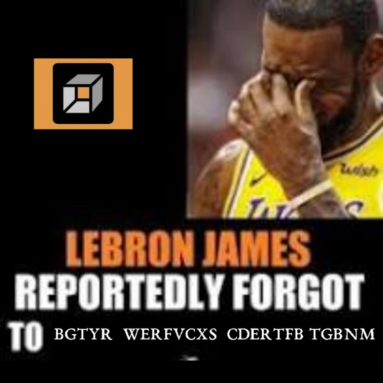 Lebron james reportedly forgot to bgtyr werfvcxs cdertfb tgbnm | Fandom
