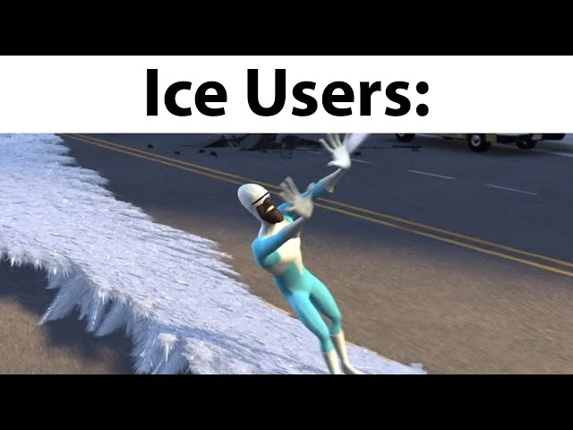 Ice users in a nutshell pov: | Fandom