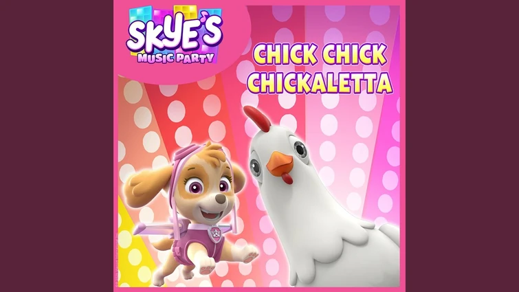 Chick Chick Chickaletta from Skye's Music Party on music streaming services | Fandom