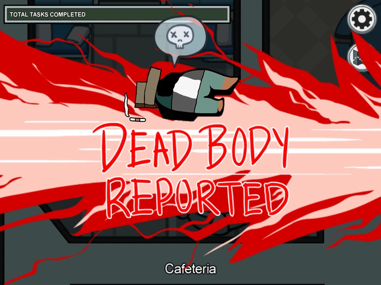 DEAD BODY REPORTED | Fandom