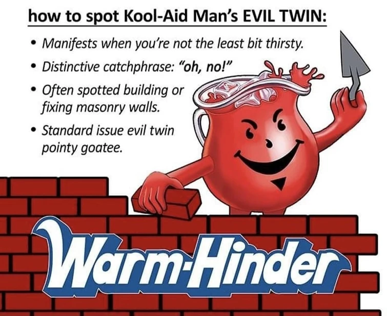 [MEME] Beware of Kool-Aid Man's evil counterpart... WARM-HINDRANCE BOY ...