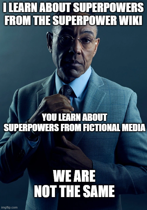 Although, superpowers come from fictional media. Meme I Made (CLICK FOR ...
