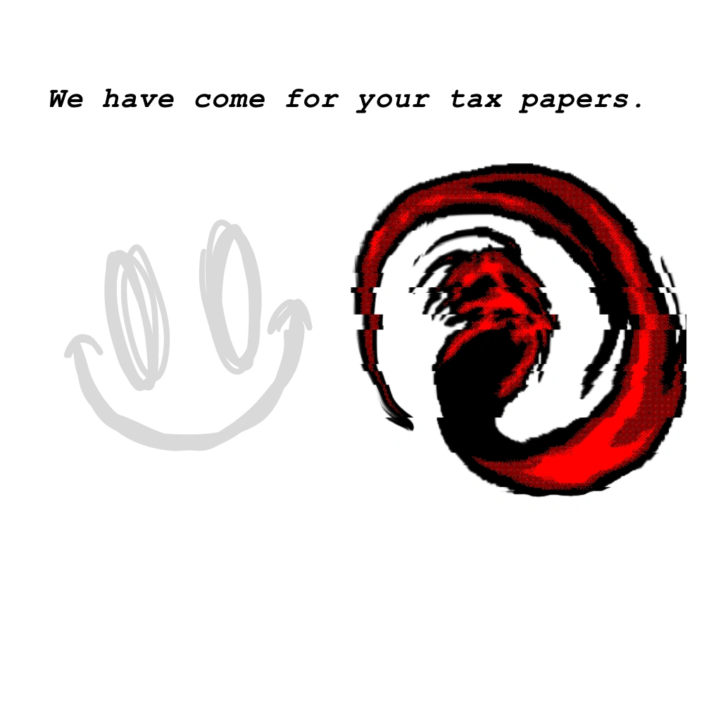 We have come for your Tax Papers. | Fandom