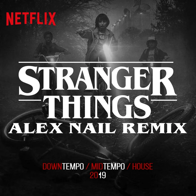 Stranger Things (Alex Nail Remix) | Fandom