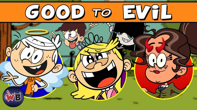 Loud House Character Good to Evil | Fandom