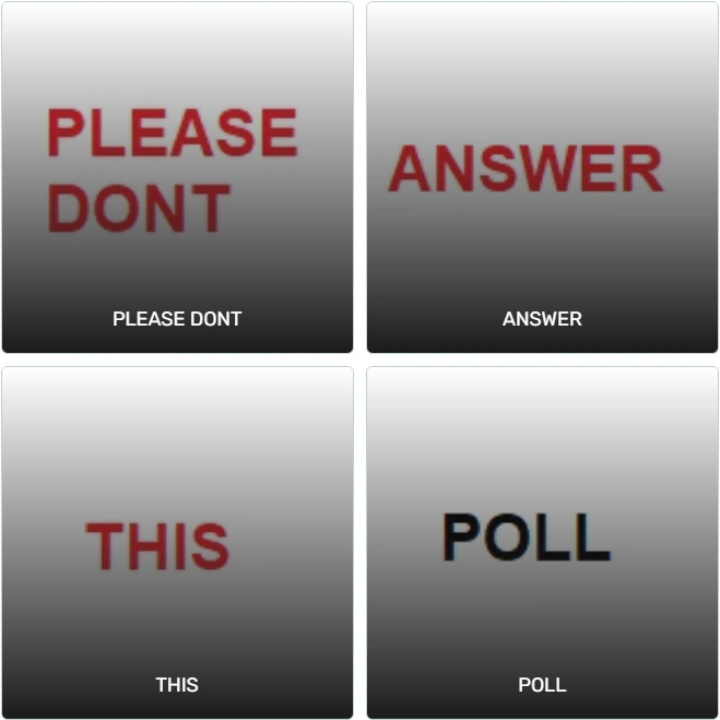 PLEASE DONT ANSWER THIS POLL | Fandom