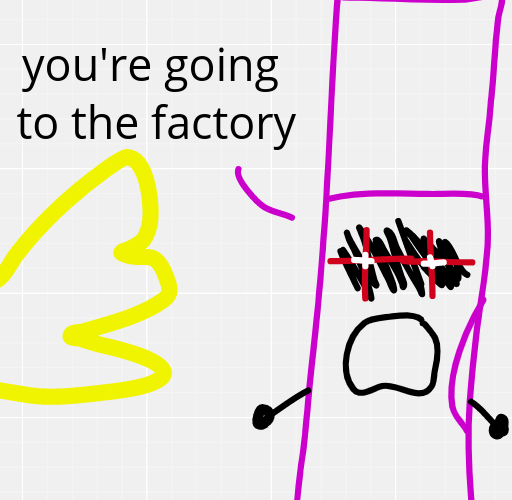 you're going to the factory | Fandom