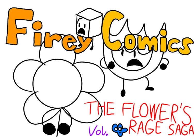 Firey Comics Vol. 4: The Flower's Rage Saga (Fanmade) | Fandom
