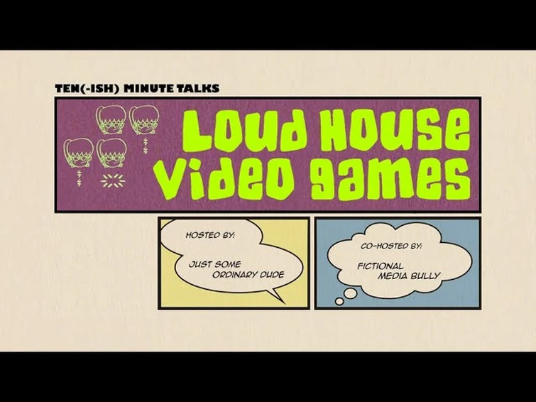 Ten (ish) Minute Talks: Loud House Video Game Ideas (with Fictional ...