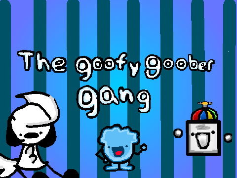 Join the goofy goober gang ! | Fandom