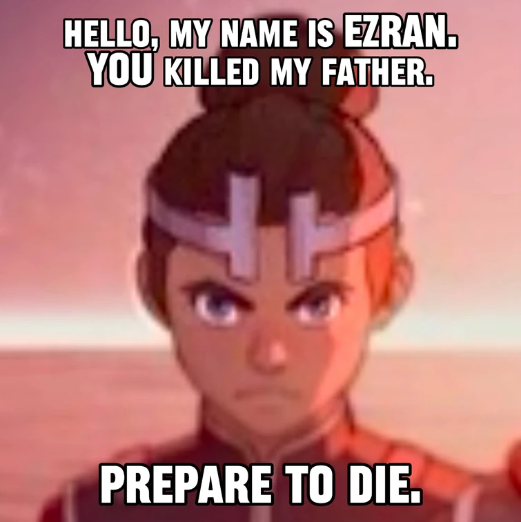 Do you think Ezran's line was an Inigo Montoya joke? | Fandom