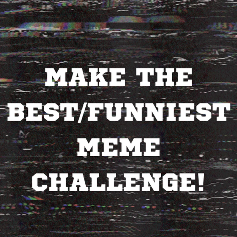Meme Challenge | Fandom