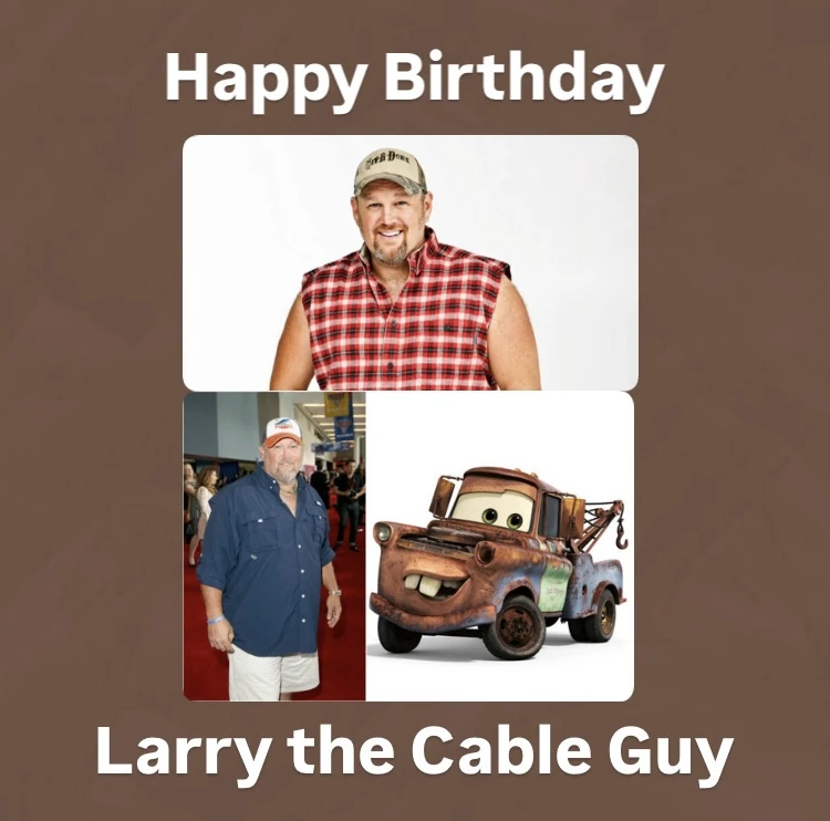 🎂 Happy 62nd Birthday to Larry the Cable Guy, voice of Mater from Cars ...