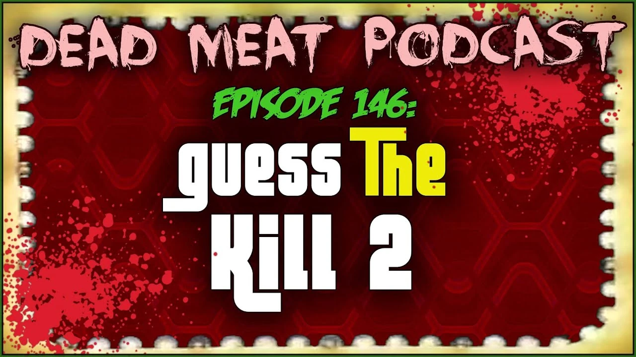 Guess the Kill 2 (Dead Meat Podcast Ep. 146) | Fandom