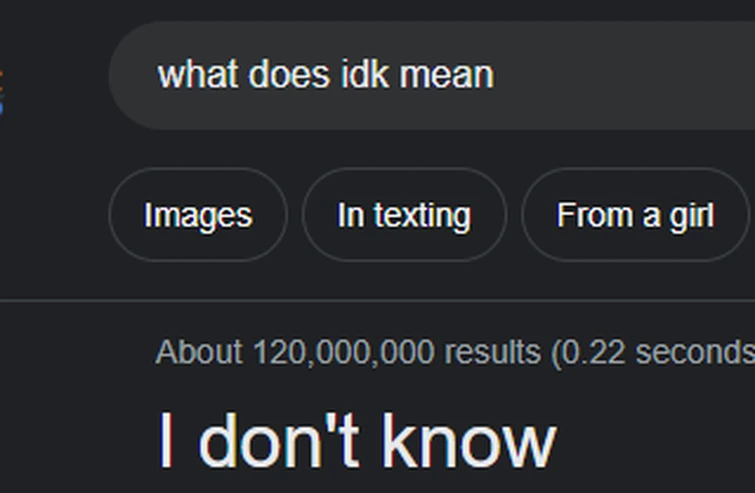 Guys what does IDK mean? | Fandom