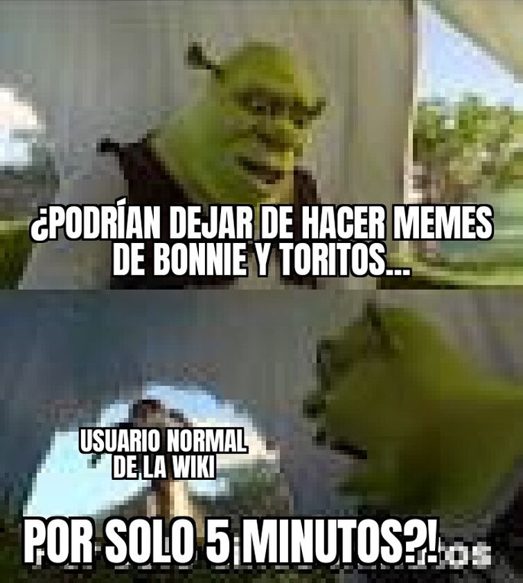 Memes. (¿Dan risa? Pues... Ni puta idea...) | Fandom