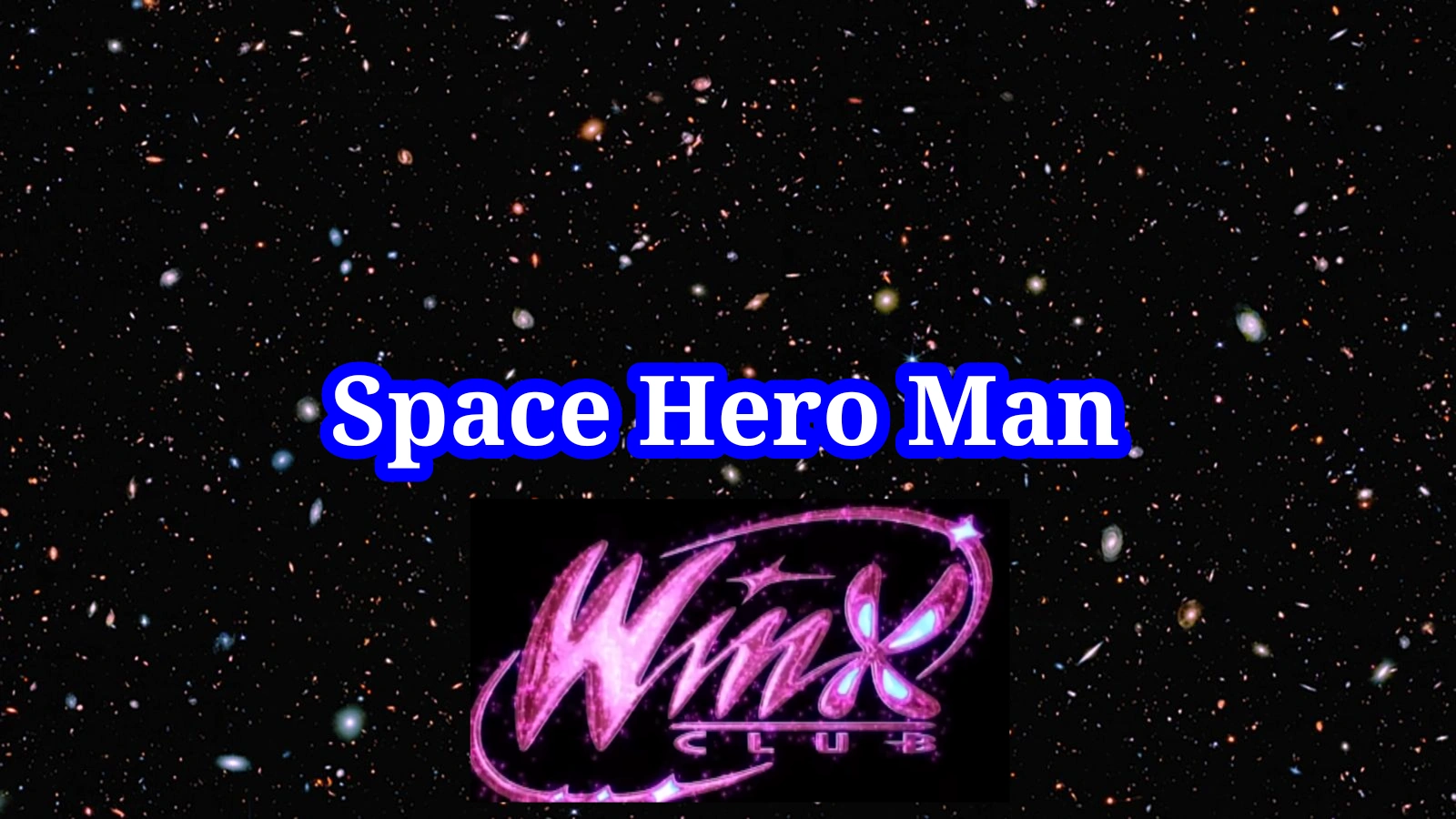 Space Hero Man/Winx Club | Fandom